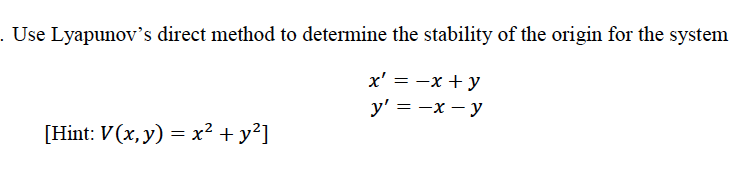 Solved Use Lyapunov's direct method to determine the | Chegg.com Solved Use Lyapunov's direct method to determine the | Chegg.com