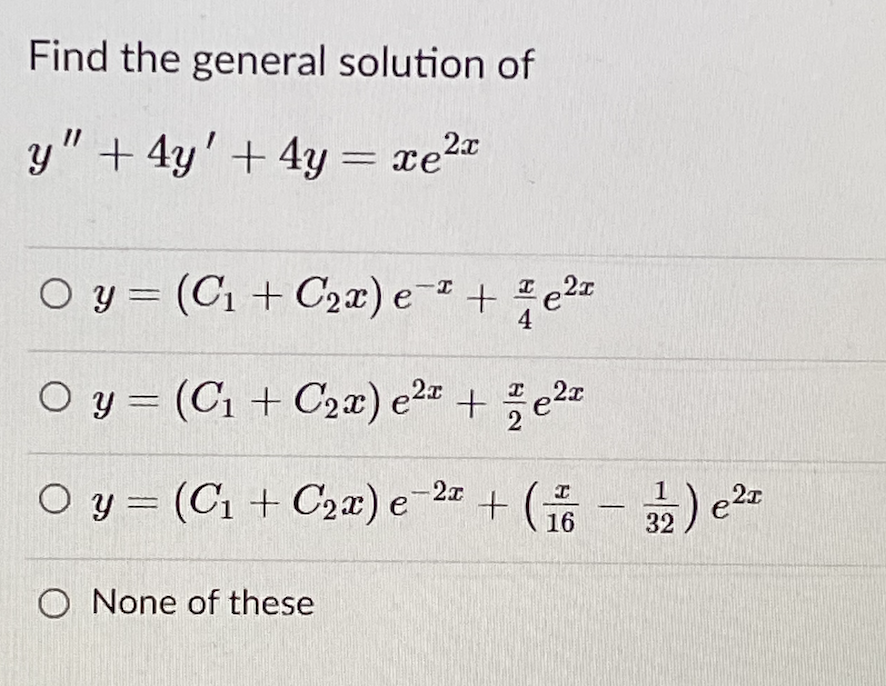 Solved Find the general solution of y" + 4y' + 4y = ce2.0 | Chegg.com