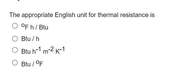 Solved The appropriate English unit for thermal resistance | Chegg.com