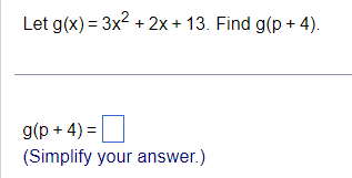 Solved Let g(x)=3x2+2x+13. Find g(p+4) g(p+4)= (Simplify | Chegg.com