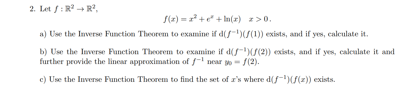 Solved 2. Let f:R2→R2 f(x)=x2+ex+ln(x)x>0. a) Use the | Chegg.com