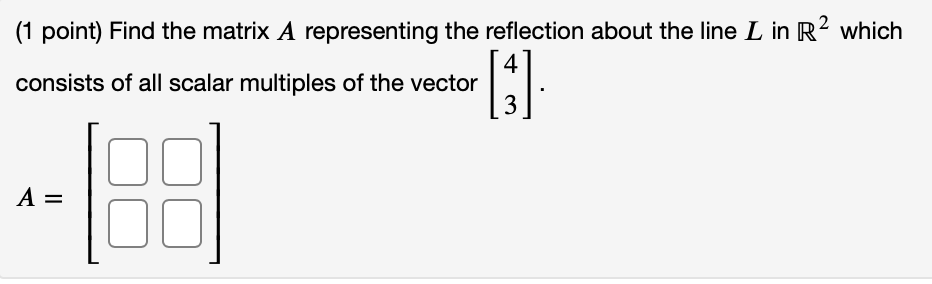 Solved (1 point) Find the matrix A representing the | Chegg.com