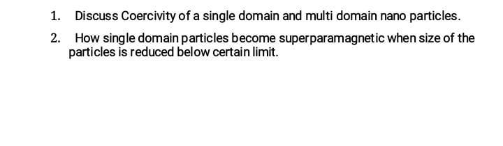 Solved 1. Discuss Coercivity of a single domain and multi | Chegg.com