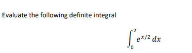 Solved Evaluate the following definite integral ∫02ex/2dx | Chegg.com
