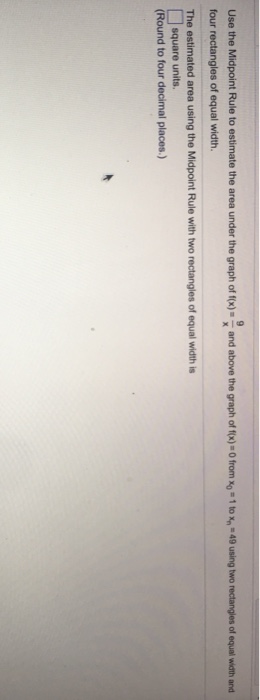 Solved Use the Midpoint Rule to estimate the area under the | Chegg.com