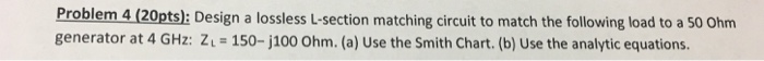 Solved Design a lossless L-section matching circuit to match | Chegg.com