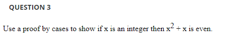 Solved QUESTION 3 Use a proof by cases to show if x is an | Chegg.com