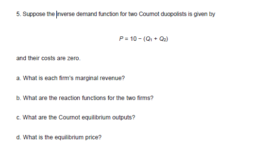 Solved 5. Suppose the inverse demand function for two Coumot | Chegg.com
