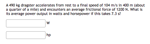 Solved A 490 kg dragster accelerates from rest to a final | Chegg.com