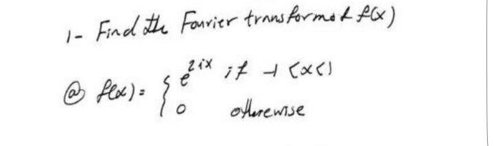 Solved 1- Find the Fourier transformo αf(x) (a) f(x)={e2ix0 | Chegg.com