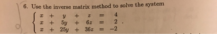 Solved 6. Use the inverse matrix method to solve the system | Chegg.com