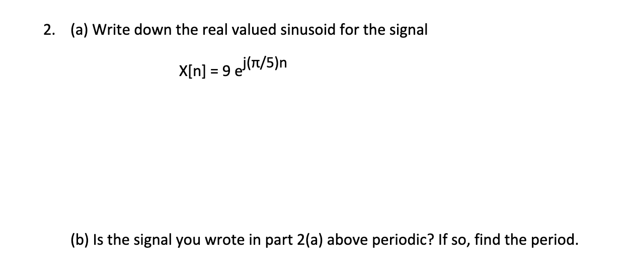 Solved 2. (a) Write down the real valued sinusoid for the | Chegg.com