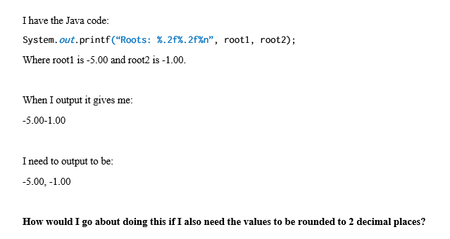 Solved I have the Java code: System . out. printf("Roots: | Chegg.com