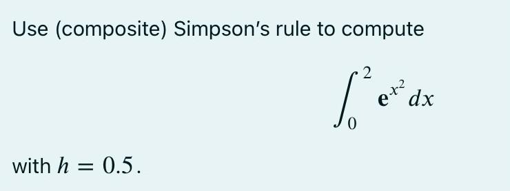 Solved Use (composite) Simpson's rule to compute Lex eR dx | Chegg.com