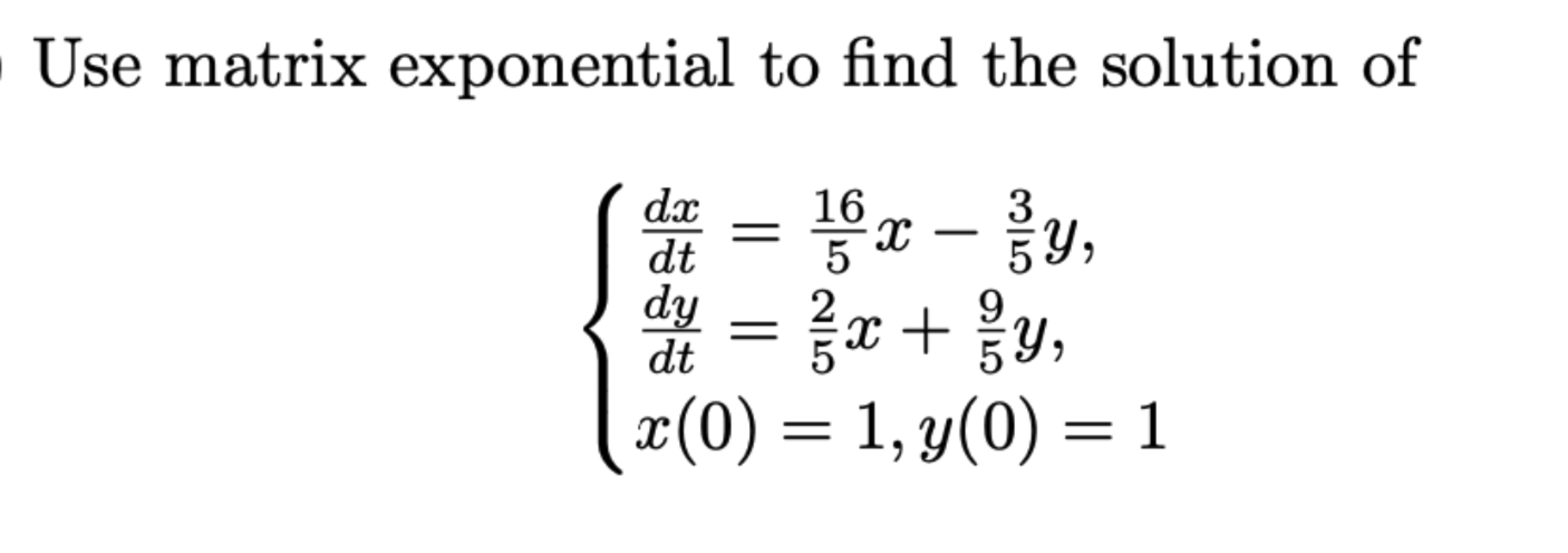 Solved Use matrix exponential to find the solution of dac dt | Chegg.com