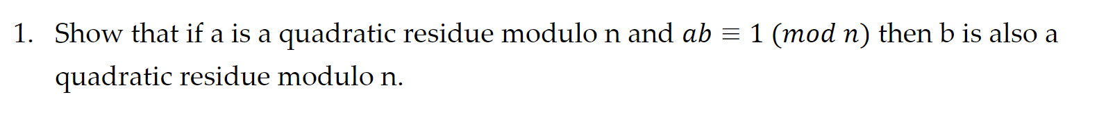 Solved 1. Show that if a is a quadratic residue modulo n and | Chegg.com