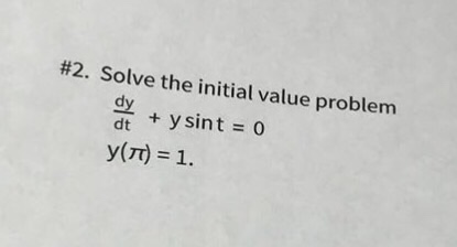Solved #2. Solve the initial value problem at + ysint = 0 | Chegg.com
