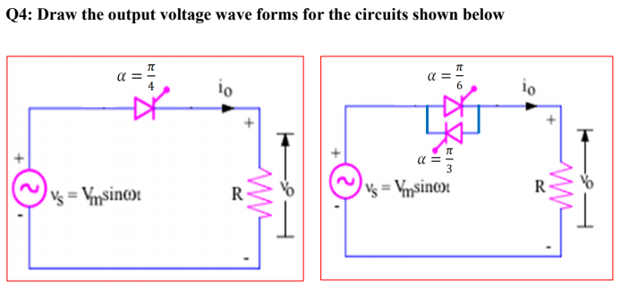 Solved Q4: Draw the output voltage wave forms for the | Chegg.com