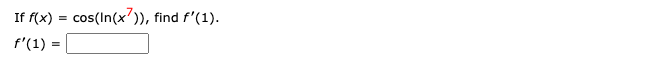 Solved If f(x)=cos(ln(x7)), find f′(1) f′(1)= | Chegg.com