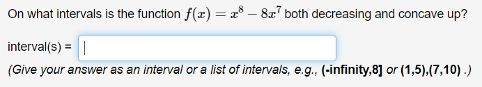 Solved On what intervals is the function f(x)=x8−8x7 both | Chegg.com