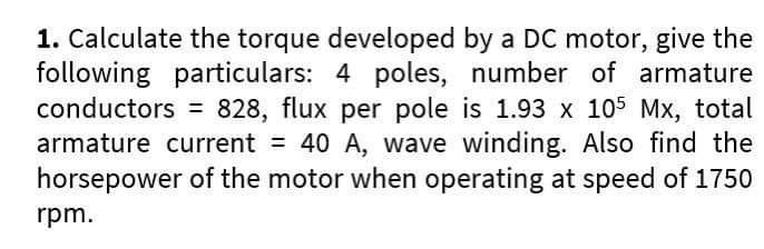 Solved 1. Calculate the torque developed by a DC motor, give | Chegg.com