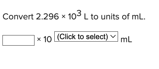 Solved Convert 2.296×103 L to units of mL. ×10 mL | Chegg.com