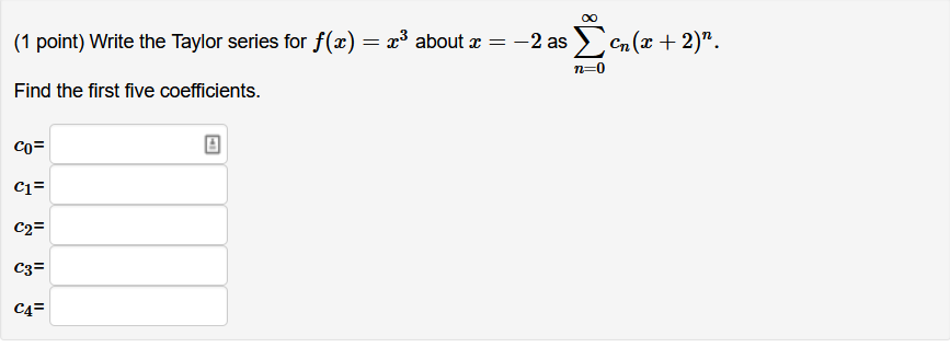 Solved (1 point) Write the Taylor series for f(x) = x3 about | Chegg.com Solved (1 point) Write the Taylor series for f(x) = x3 about | Chegg.com