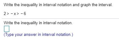Solved Write the inequality in interval notation and graph | Chegg.com