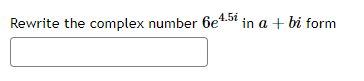 Solved Rewrite the complex number 6e4.5i in a+bi form | Chegg.com