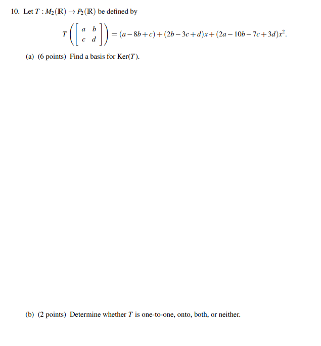 Solved 10. Let T:M2(R) +B(R) be defined by 10:]) = (a–867 = | Chegg.com