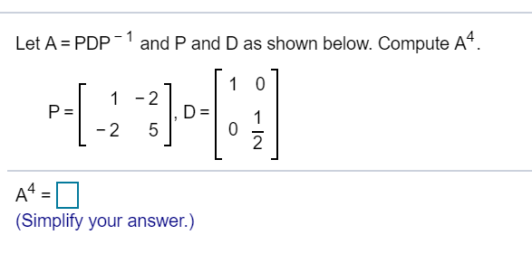 Solved Let A = PDP-1 and P and D as shown below. Compute A4. | Chegg.com