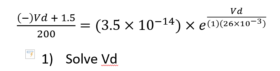 Solved Vd (-)Vd + 1.5 = (3.5 x 10-14) x e(1)(26x10–3) 200 1) | Chegg.com Solved Vd (-)Vd + 1.5 = (3.5 x 10-14) x e(1)(26x10–3) 200 1) | Chegg.com