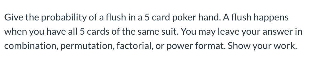 Solved Give the probability of a flush in a 5 card poker | Chegg.com
