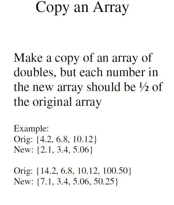 Solved Copy an Array Make a copy of an array of doubles, but | Chegg.com