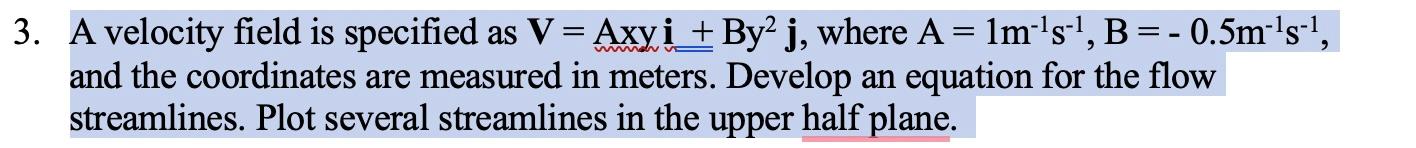 Solved - 3. A velocity field is specified as V = Axyi +By? | Chegg.com