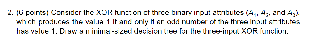 Solved 2. (6 points) Consider the XOR function of three | Chegg.com