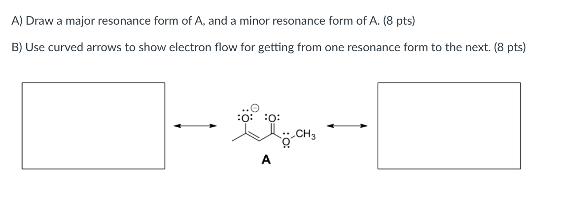 Solved A) Draw a major resonance form of A, and a minor | Chegg.com