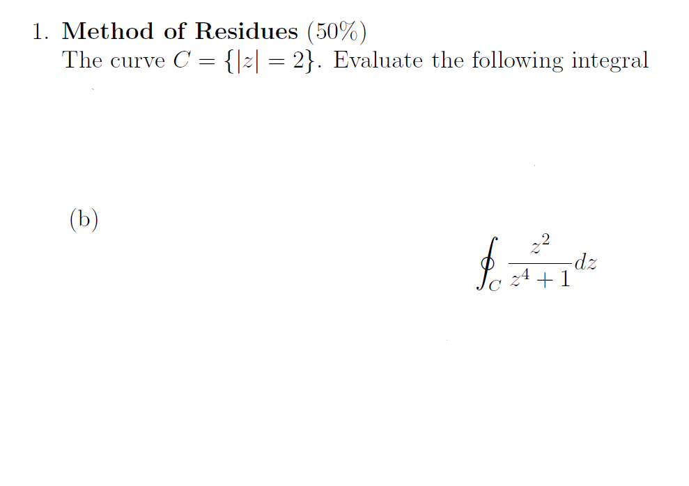 Solved Method of Residues (50\%) The curve C={∣z∣=2}. | Chegg.com