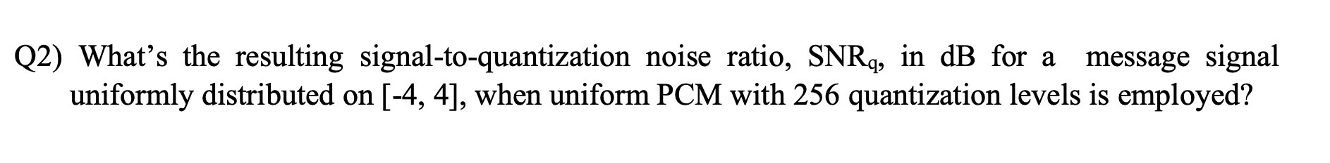 Solved Q2) What's the resulting signal-to-quantization noise | Chegg.com