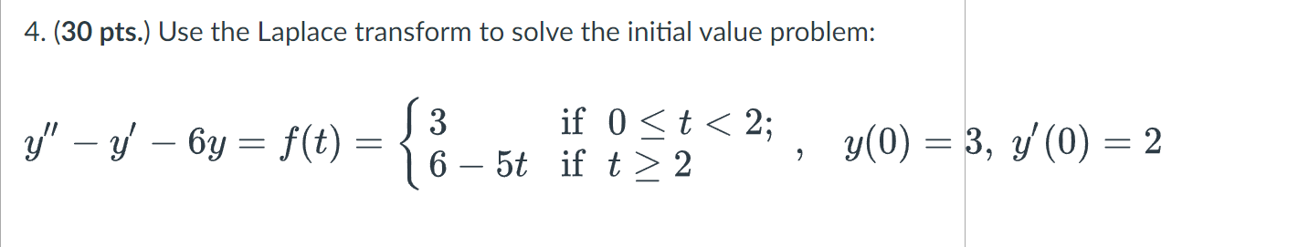 Solved 4. (30 pts.) Use the Laplace transform to solve the | Chegg.com
