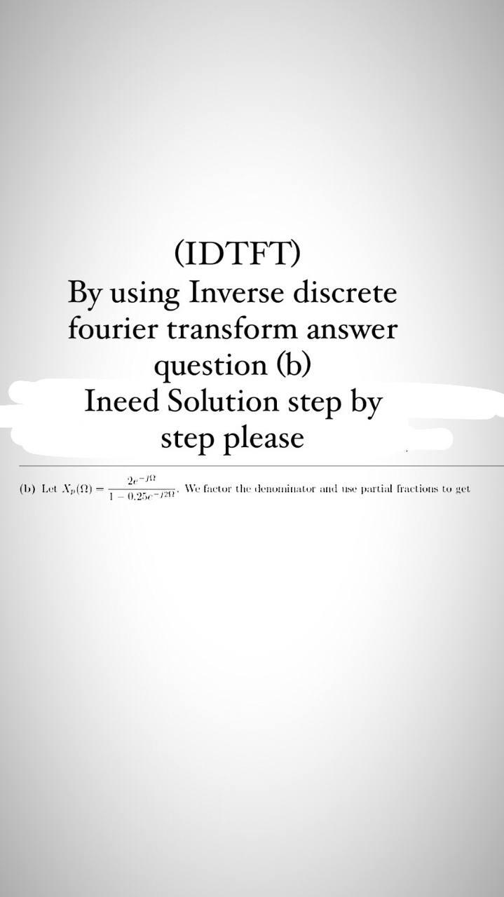 Solved (IDTFT) By using Inverse discrete fourier transform | Chegg.com