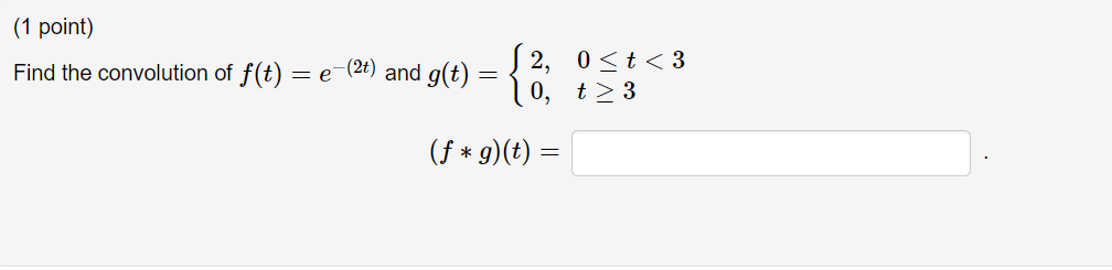 Solved (1 point) Find the convolution of f(t) = e-(2t) and | Chegg.com