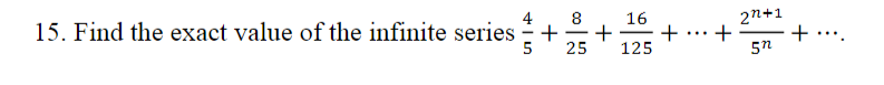 Solved 15. Find the exact value of the infinite series - + | Chegg.com