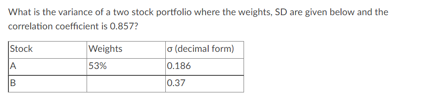 Solved What is the variance of a two stock portfolio where | Chegg.com