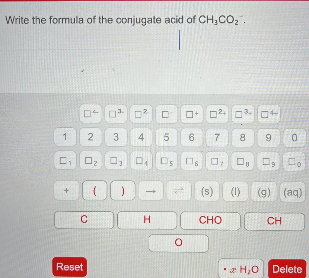 Solved Write the formula of the conjugate acid of CH3CO2 4- | Chegg.com