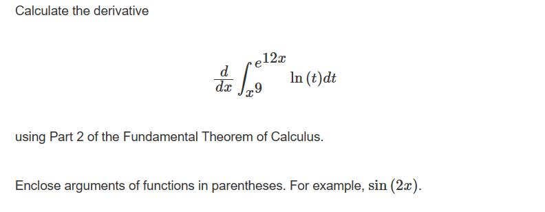 Solved Calculate the derivative dxd∫x9e12xln(t)dt using Part | Chegg.com