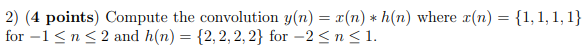 Solved 2) (4 points) Compute the convolution y(n)=x(n)∗h(n) | Chegg.com