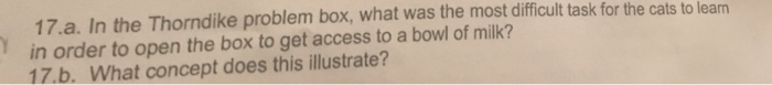 Solved 17.a. In the Thorndike problem box, what was the most | Chegg.com