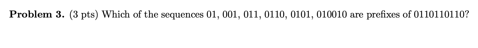 Solved Problem 3. (3 pts) Which of the sequences 01, 001, | Chegg.com
