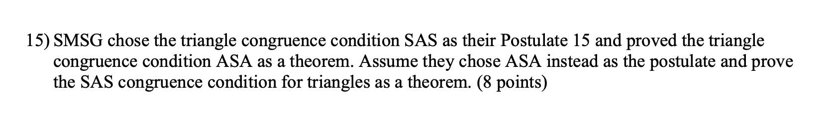 Solved Postulate 15. The SAS Postulate. Given a | Chegg.com